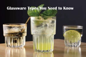 Glassware Types You Need to Know: A Guide for Every Style - DM Glassware